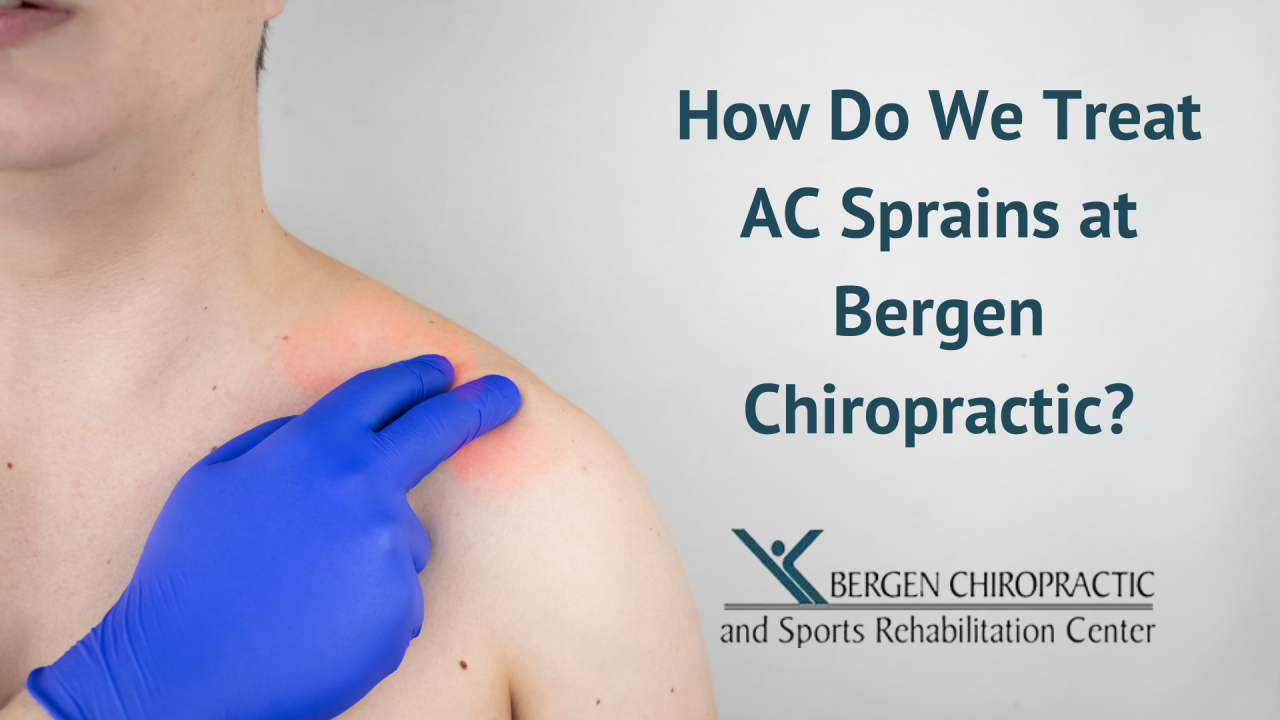 How Do We Treat AC Sprains at Bergen Chiropractic?